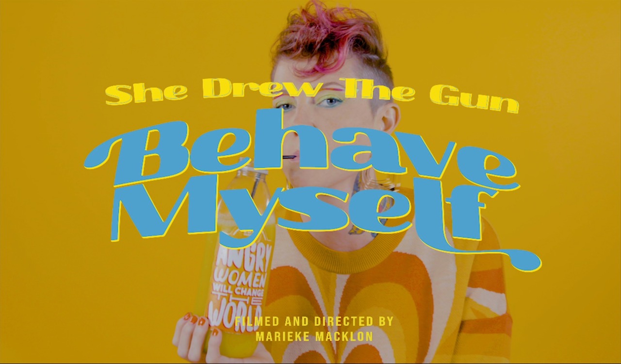 Behave myself - She Drew The Gun